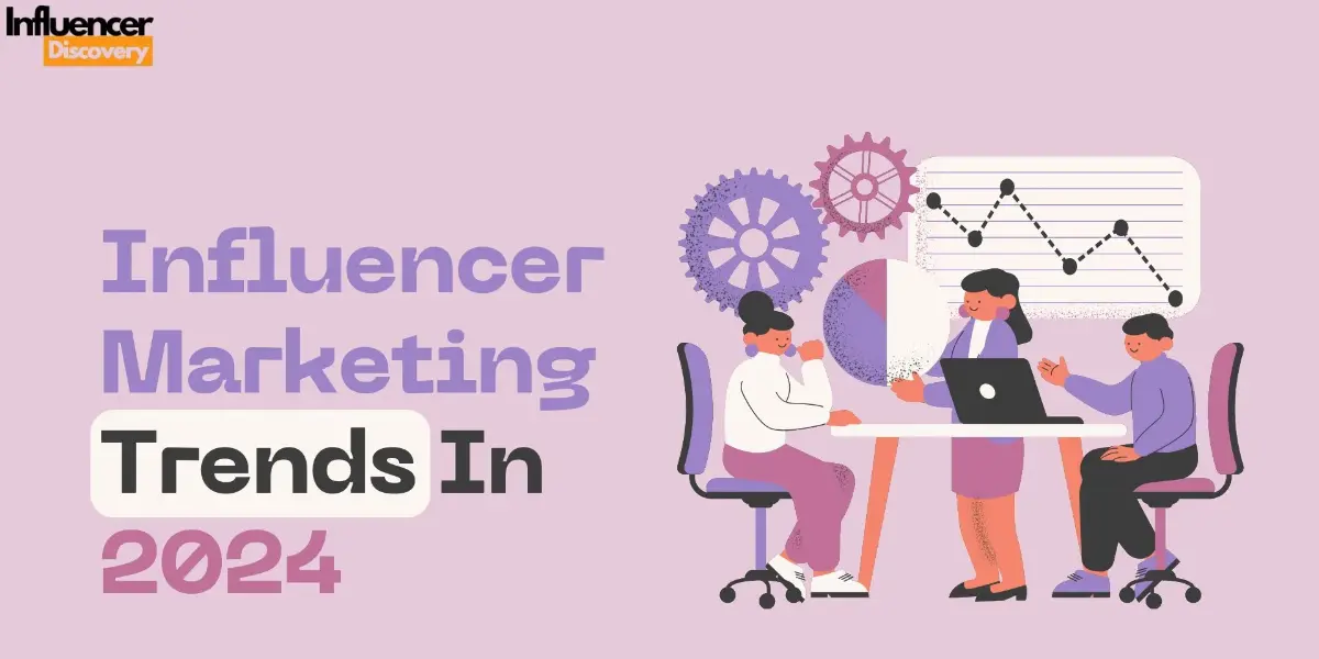 Influencer Marketing Trends in 2024| Influencer Discovery